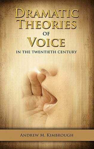 Dramatic Theories of Voice in the Twentieth Century by Andrew Kimbrough ...