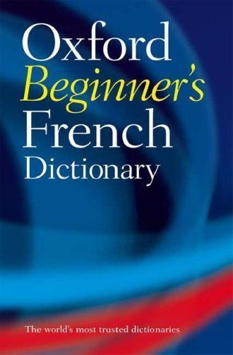 Oxford Beginner's French Dictionary by Oxford Dictionaries ...