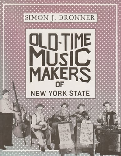 Old-Time Music Makers of New York State by Simon Bronner: New ...