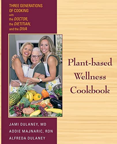 Plant-based Wellness Cookbook: Three Generations of Cooking-the Doctor ...