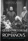 Queen Victoria and the Romanovs: Sixty Years of Mutual Distrust by Hall ...