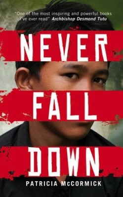 Never Fall Down. by Patricia McCormick by McCormick, Patricia ...