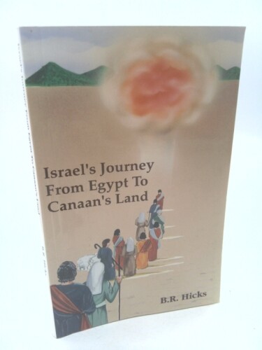 Israel's Journey From Egypt to Canaan's Land by B.R. Hicks ...