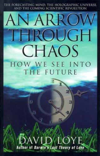 Arrow Through Chaos : How We See into the Future by David Loye (2000 ...