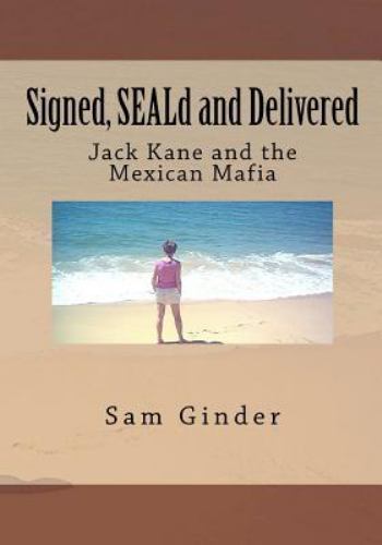 Signed, SEALd and Delivered : Jack Kane and the Mexican Mafia by Sam ...