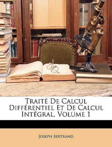 Traité de Calcul Différentiel et de Calcul Intégral by Joseph Bertrand ...
