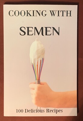 Cooking with Semen 100 Delicious Recipes : Inappropriate Funny Joke ...