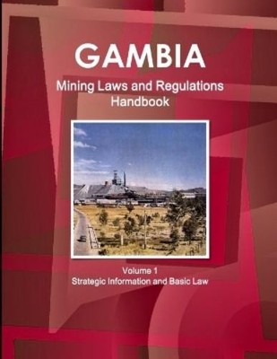 Inc Ibp Gambia Mining Laws and Regulations Handbook Volume 1 Strateg ...