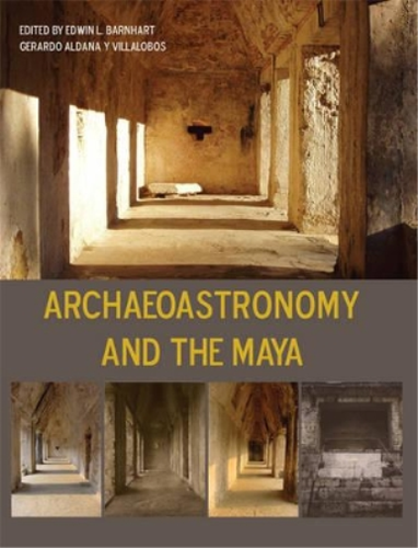 Edwin L. Barnhart Archaeoastronomy and the Maya (Poche) 9781782976431 ...