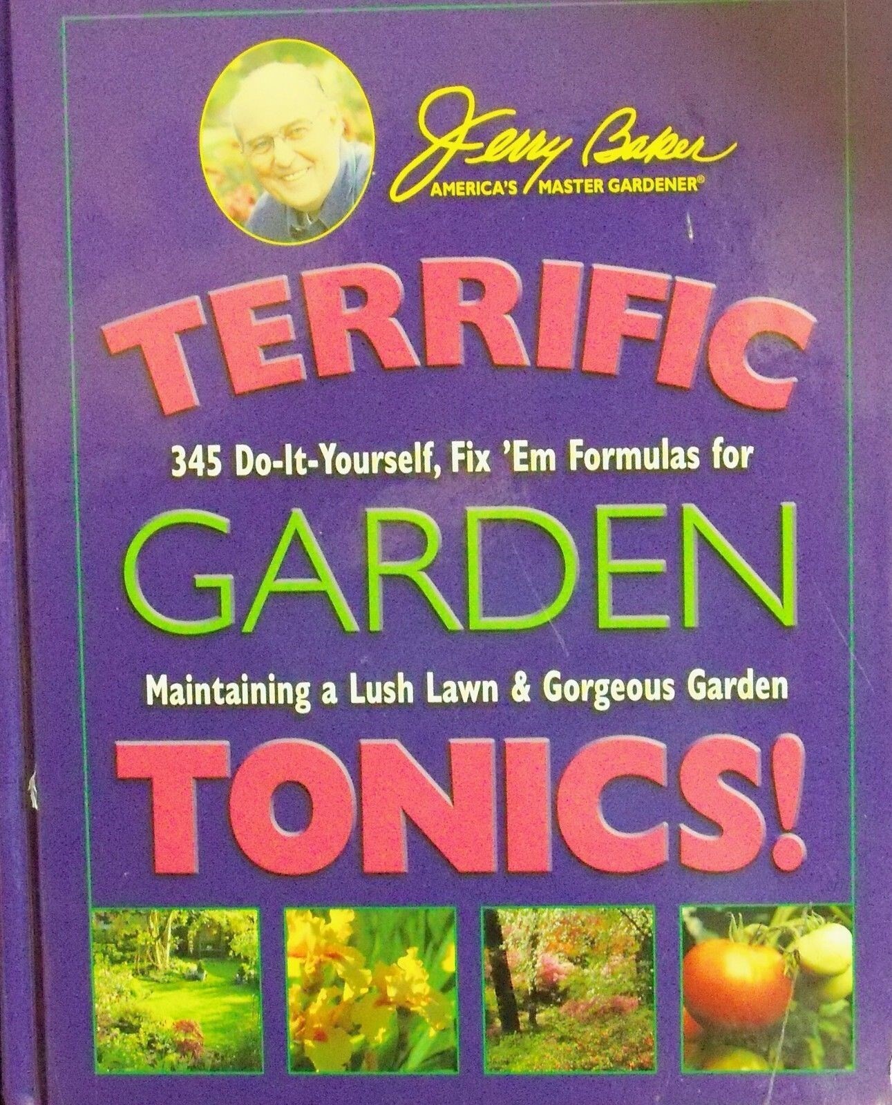 Jerry Baker's Terrific Garden Tonics!:345 Do-It-Yourself Fix 'em ...
