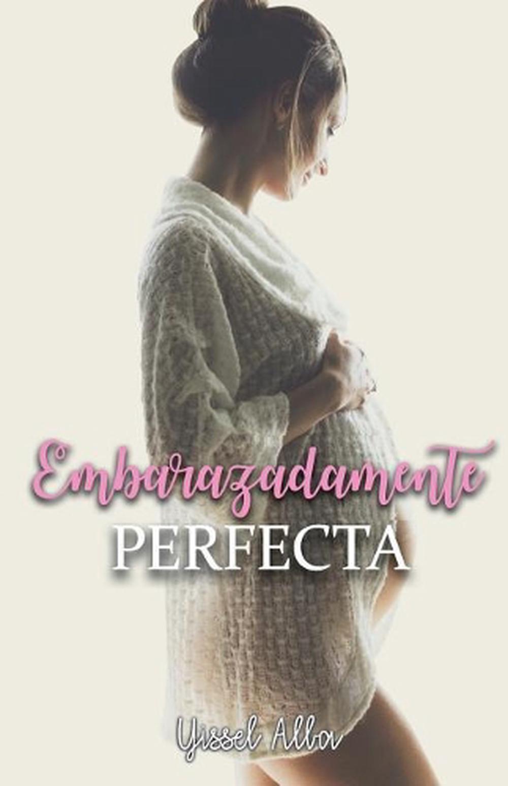 Embarazadamente Perfecta by Yissel Alba Almonte and Yissel Alba Almonte ...