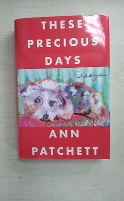 These Precious Days : Essays by Ann Patchett (2021, Hardcover ...