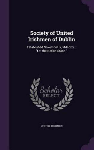 Society of United Irishmen of Dublin : Established November IX, MDCCXCI ...