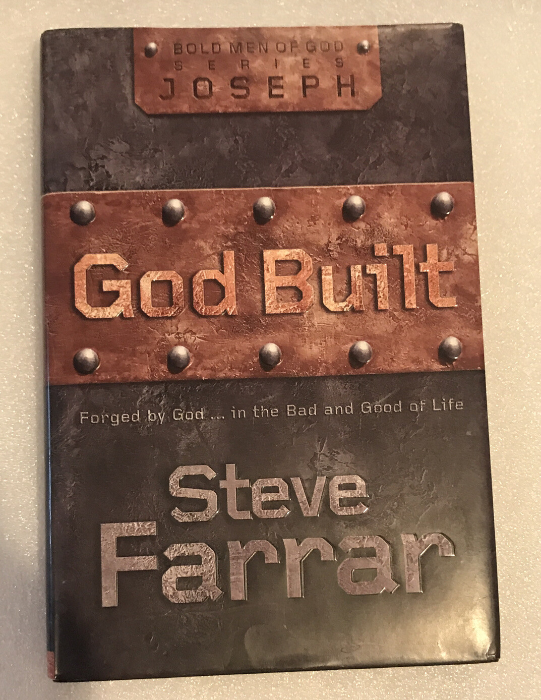 Bold Man of God Ser.: God Built : Forged by God ... in the Bad and Good ...