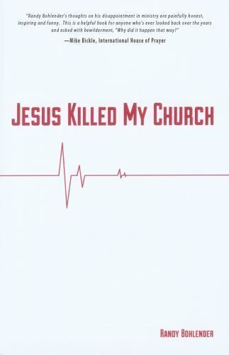 Jesus Killed My Church by Randy Bohlender (2012, Trade Paperback) for ...