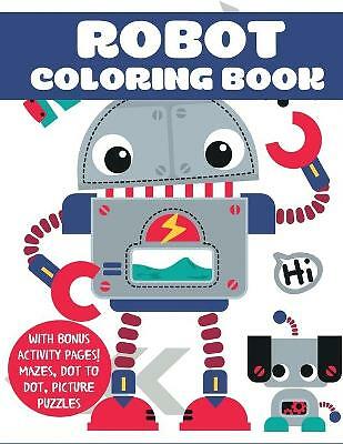 Robot Coloring Book: With Bonus Activity Pages! Mazes, Dot to Dot ...