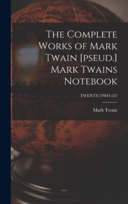 The Complete Works Of Mark Twain [Pseud ] Mark Twains Notebook; Twenty ...