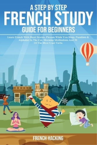 French Hacking A step by step French study guide for beginners - Learn ...