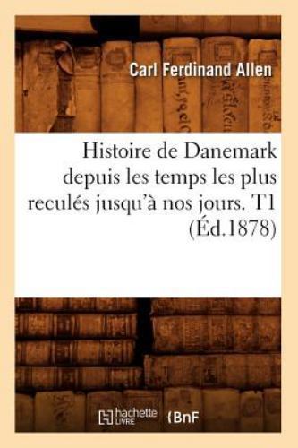 Histoire de Danemark Depuis les Temps les Plus Recules Jusqu'a Nos ...