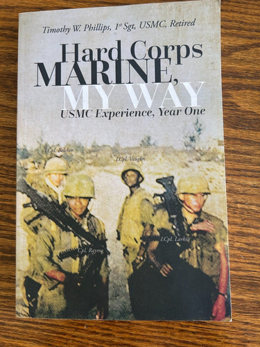 Hard Corps Marine, My Way USMC Experience Year one 2022 by Timothy W ...