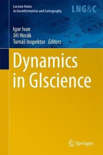 Dynamics in GIscience (Lecture Notes in Geoinformation and Cartography ...