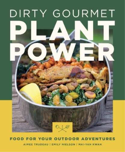 Emily Nielson Aimee Trudeau Mai-Yan Kwan Dirty Gourmet Plant Power ...