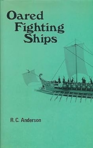 Oared Fighting Ships : From Classical Times to the Coming of Stea ...