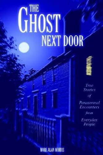 The Ghost Next Door: True Stories of Paranormal Encounters from ...