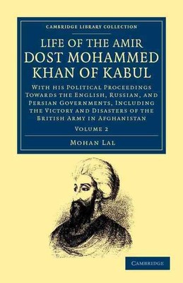 Life of the Amir Dost Mohammed Khan of Kabul: With his Political ...