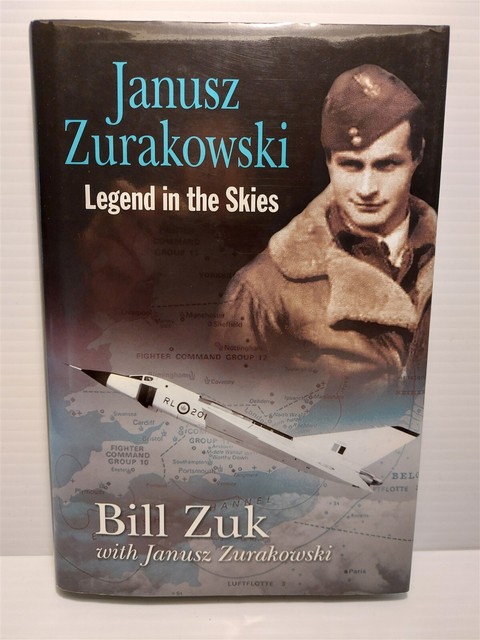 Janusz Zurakowski : Legend of the Skies by Bill Zuk and William Zuk ...