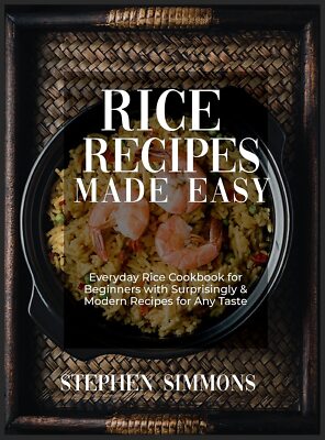 Rice Cookbook: Everyday Rice Cookbook for Beginners with Surprisingly ...