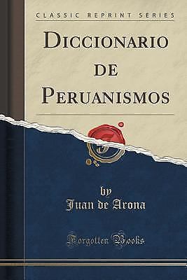 Diccionario de Peruanismos (Classic Reprint) by Arona, Juan De ...