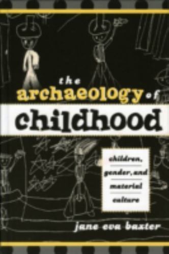 Archaeology of Childhood : Children, Gender, and Material Culture by ...