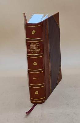 Life and letters of Fenton John Anthony Hort V. 1 1896 by Hort ...