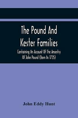 The Pound And Kester Families: Containing An Account Of The Ancestry Of ...