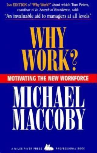 Why Work? : Motivating the New Workforce by Michael Maccoby (1995 ...