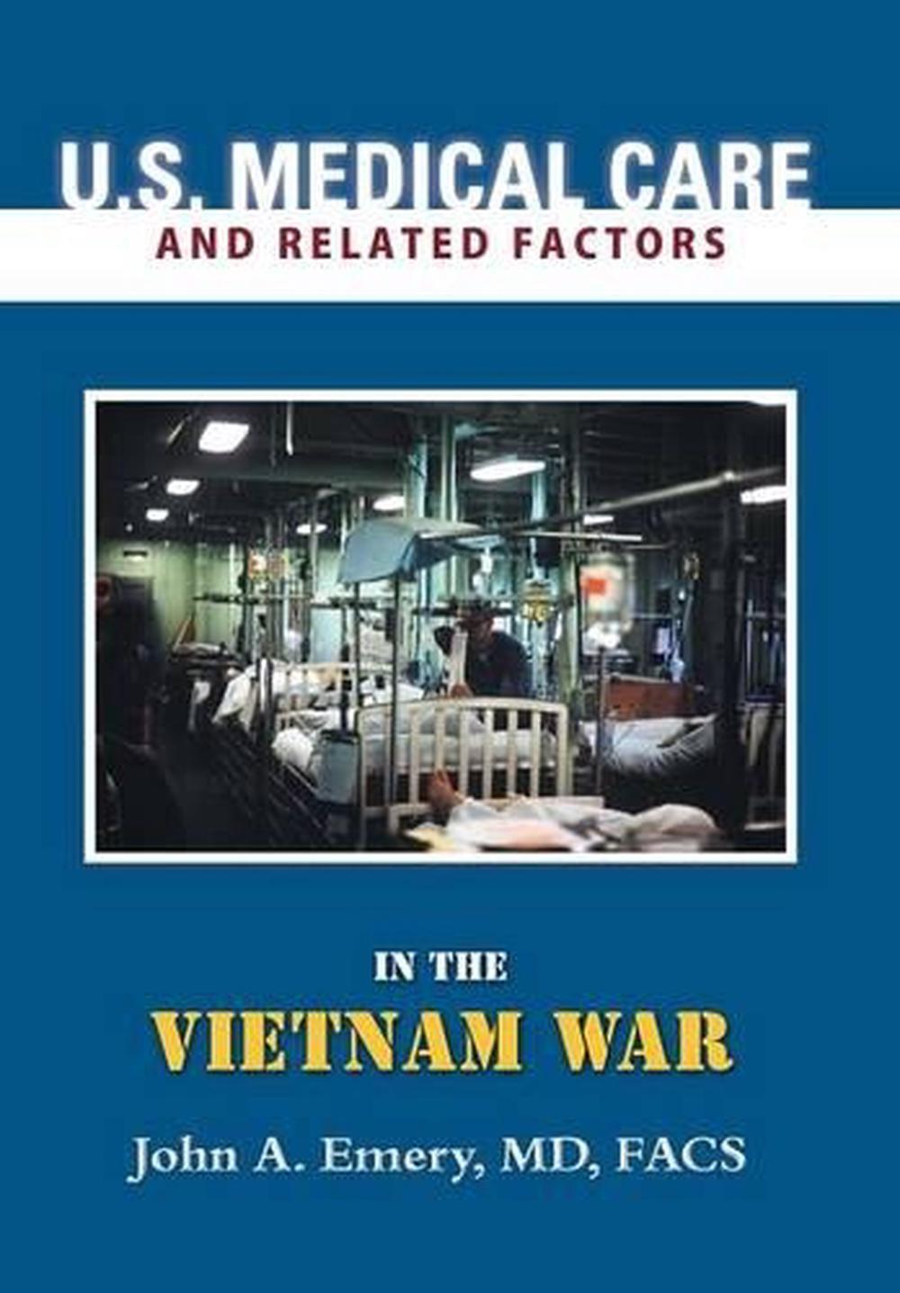 U.S. Medical Care and Related Factors in the Vietnam War by Facs John A ...