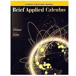 Student Solutions Manual for Stewart/Clegg's Brief Applied Calculus by Daniel Clegg and James ...