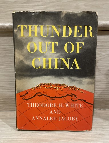 Thunder Out of China, Theodore H. White & Annalee Jacoby, 1946 ...