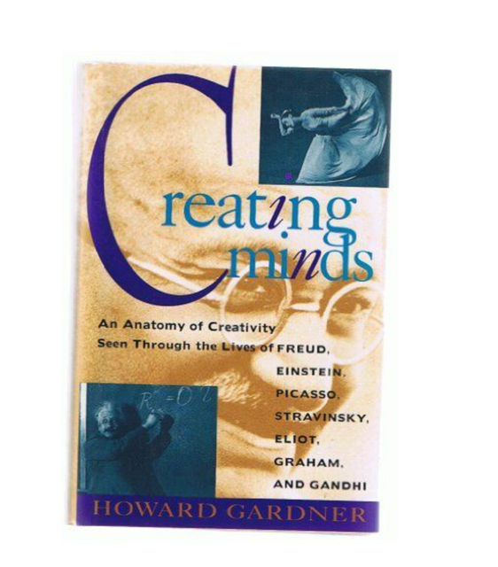 Creating Minds : An Anatomy of Creativity Seen Through the Lives of ...