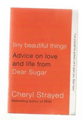 Tiny Beautiful Things : Advice on Love and Life from Dear Sugar by ...