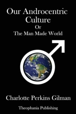 Our Androcentric Culture: Or The Man Made World 9781981461844| eBay