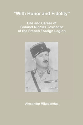 "With Honor and Fidelity": Life and Career of Colonel Nicolas Tokhadze ...