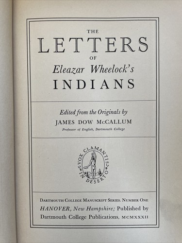 THE LETTERS OF ELEAZAR WHEELOCK'S INDIANS By James Dow Mccallum 1932 ...