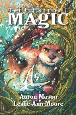 Littoral Magic: Book One of All Oceans Aglow by Leslie Ann Moore ...