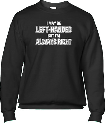 I May Be Left Handed But Im Always Right Funny Humor Joke Saying Mens ...