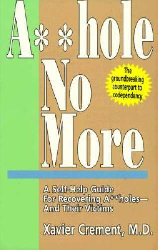 Asshole No More; The Original Self-Help Guide for Recovering Assholes ...