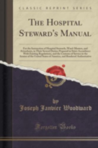 Hospital Steward's Manual : For the Instruction of Hospital Stewards ...