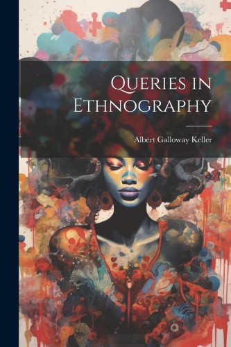 Queries in Ethnography by Albert Galloway Keller (2023, Trade Paperback ...