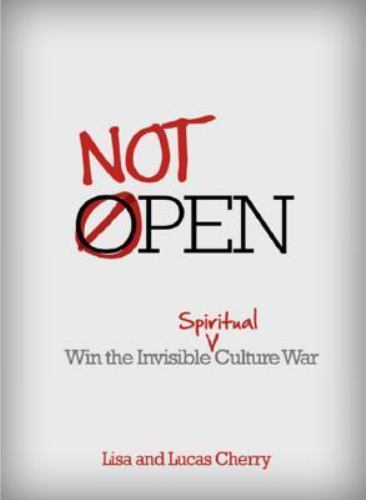 Not Open: Win the Invisible Spiritual Culture War by Cherry, Lisa ...